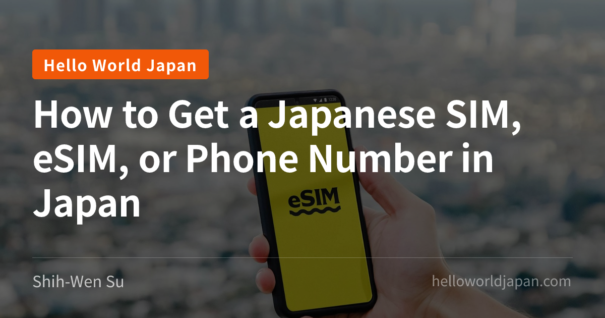 How to Get a Japanese SIM, eSIM, or Phone Number in Japan — Hello World ...
